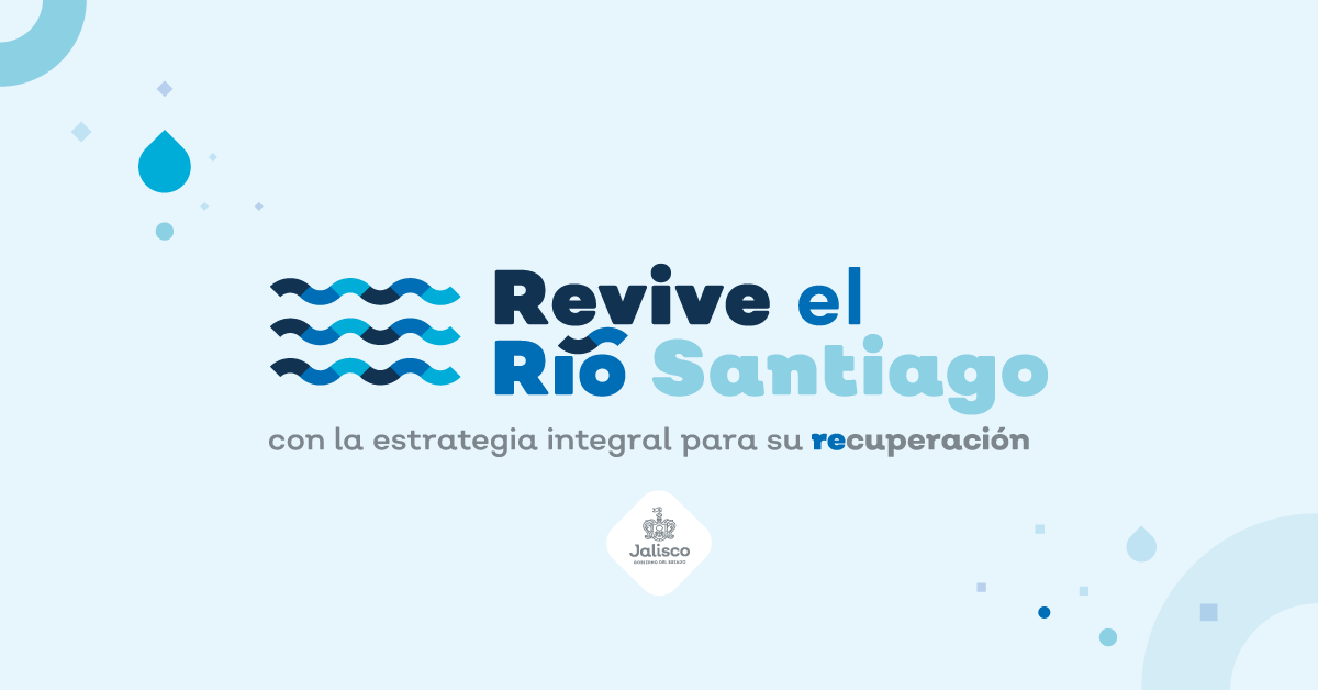 Revive el Río Santiago, con la estrategia integral para su recuperación ... Revive el Río Santiago, con la estrategia integral para su recuperación ...